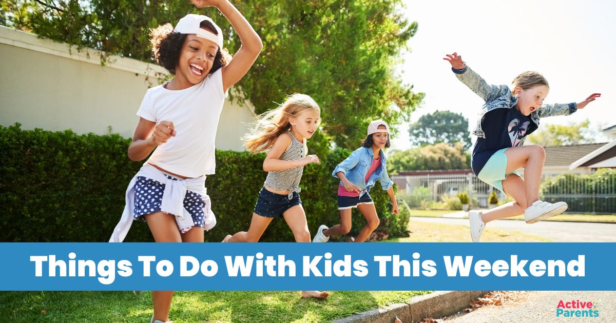 The Best Things To Do This Weekend Near You – Active Parents