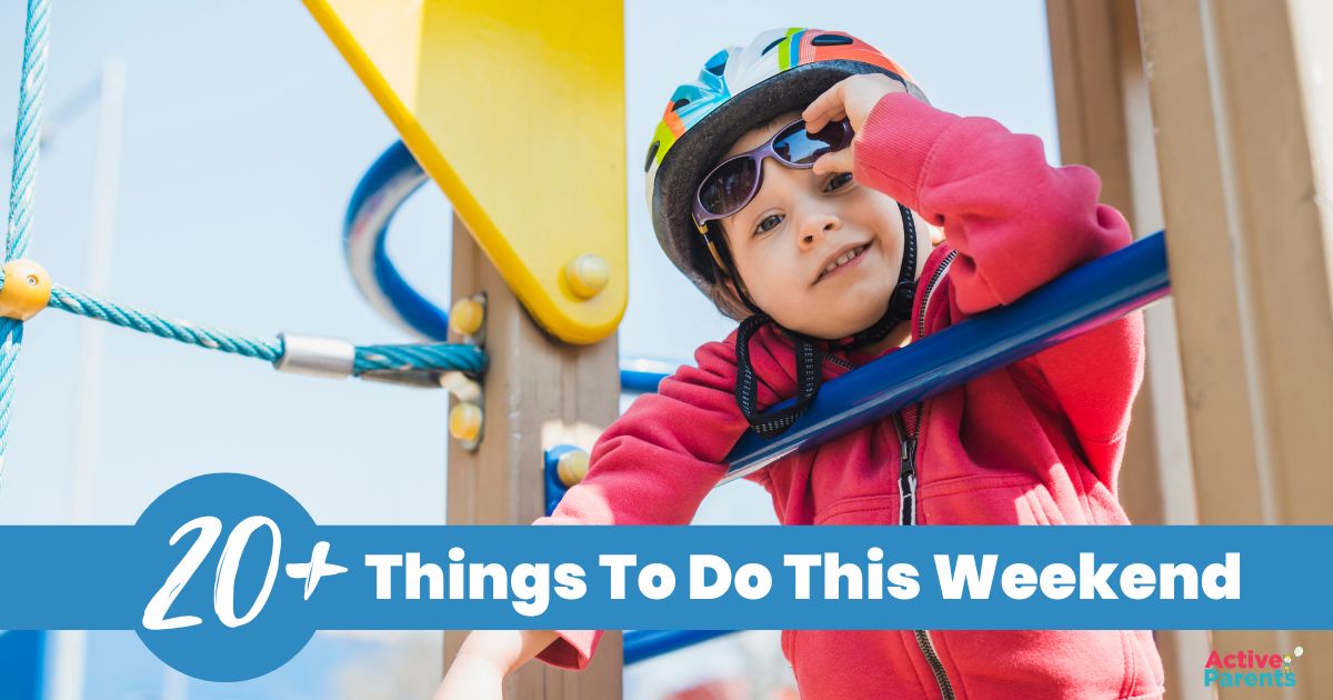 The Best Things To Do This Weekend Near You – Active Parents